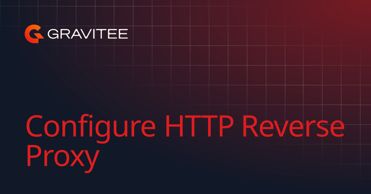 Configure HTTP Reverse Proxy | Gravitee Documentation