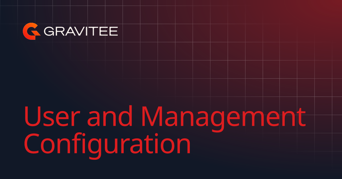 User and Management Configuration | Gravitee Documentation