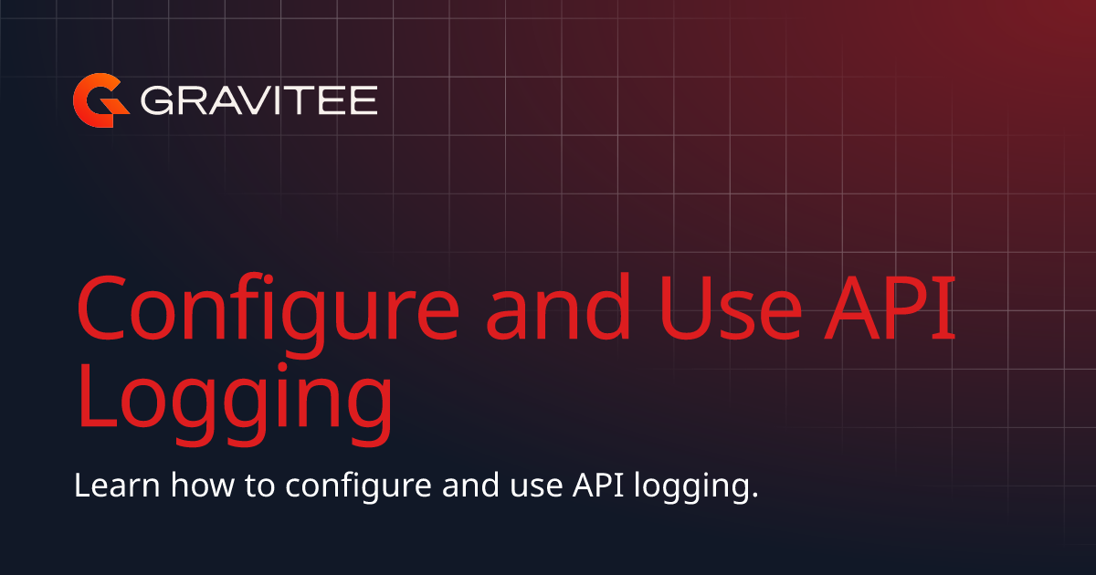 Configure And Use Api Logging Gravitee Documentation