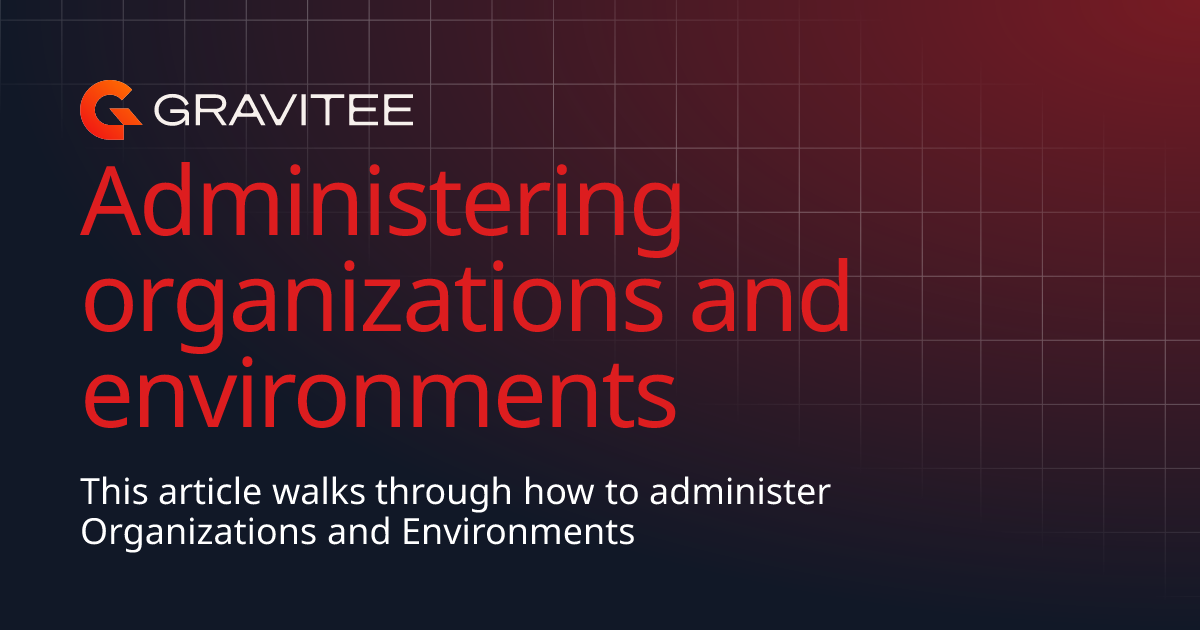 Administering organizations and environments | API Management 4.1 ...