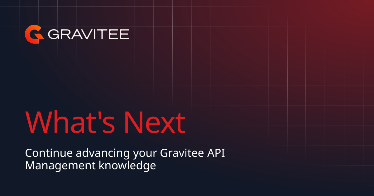 What's Next | API Management 4.2 | Gravitee Documentation