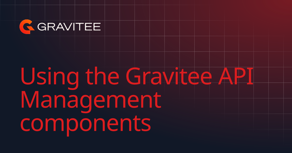 Using The Gravitee Api Management Components Gravitee Documentation