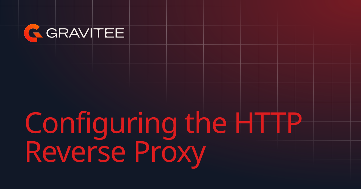Configuring the HTTP Reverse Proxy | Gravitee Documentation