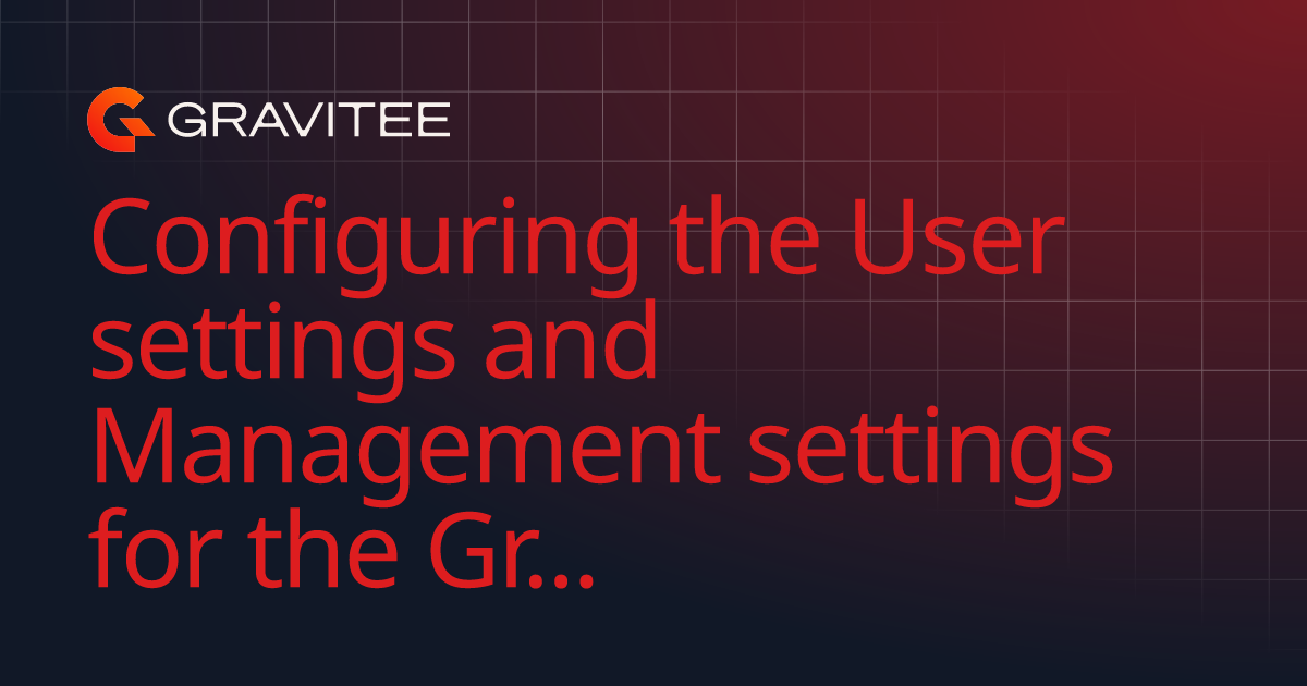 Configuring The User Settings And Management Settings For The Gravitee Api Management Api