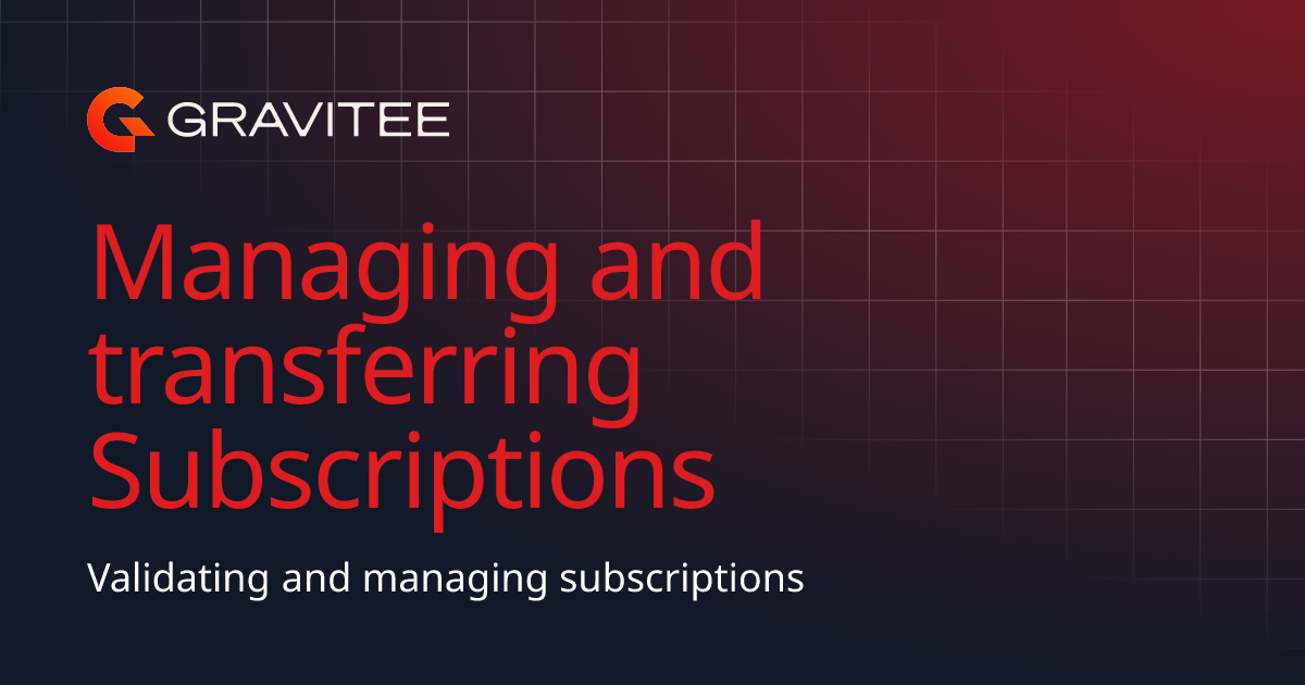 Managing and transferring Subscriptions | Gravitee Documentation