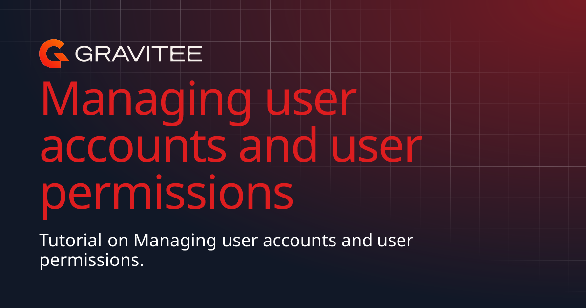 Managing user accounts and user permissions | Gravitee Documentation