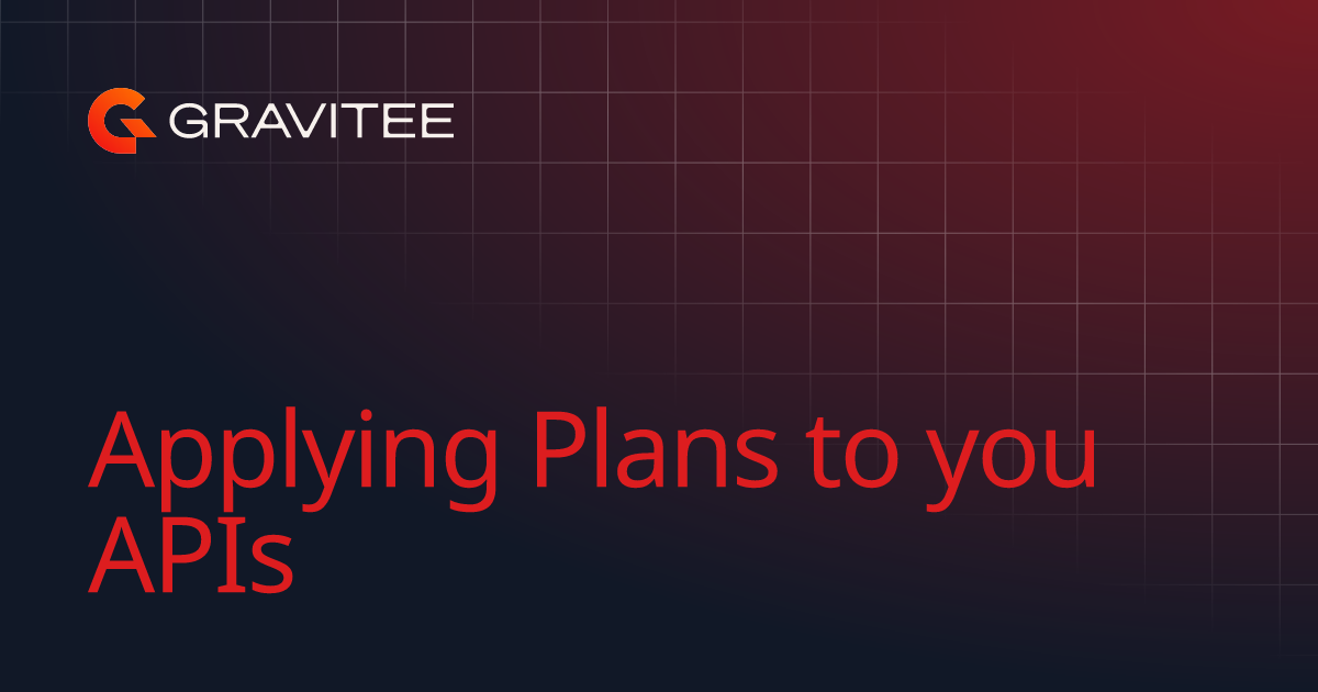Applying Plans to you APIs | Gravitee Documentation