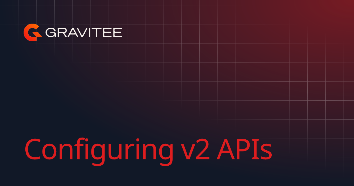 Configuring v2 APIs | Gravitee Documentation