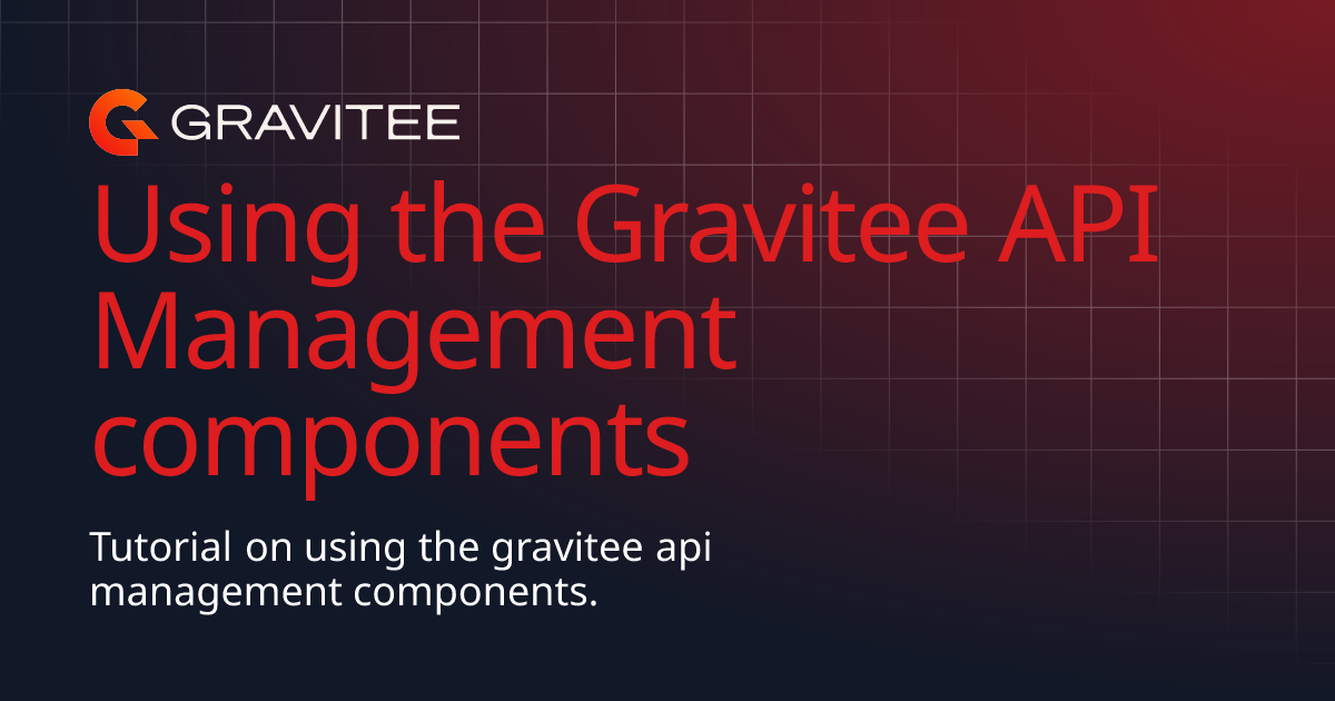 Using the Gravitee API Management components | Gravitee Documentation
