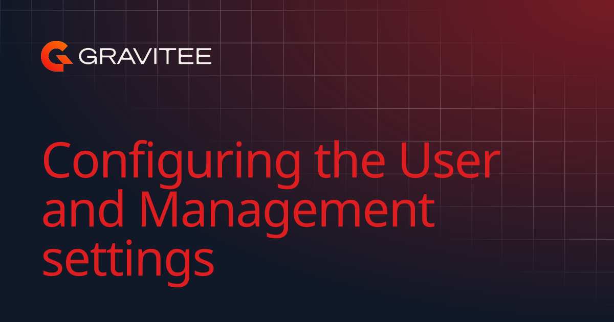 Configuring the User and Management settings | Gravitee Documentation