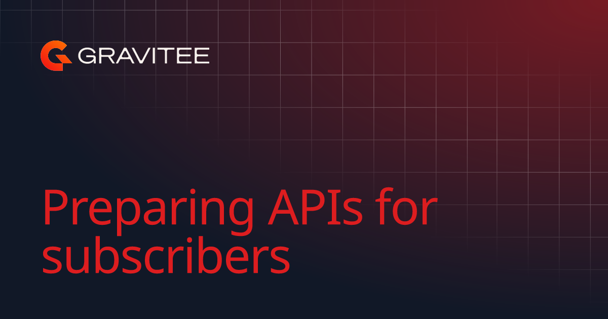 Preparing APIs for subscribers | Gravitee Documentation