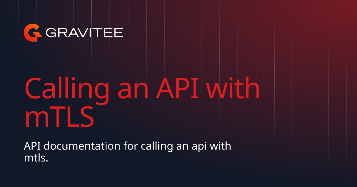 Calling an API with mTLS | API Management 4.5 | Gravitee Documentation