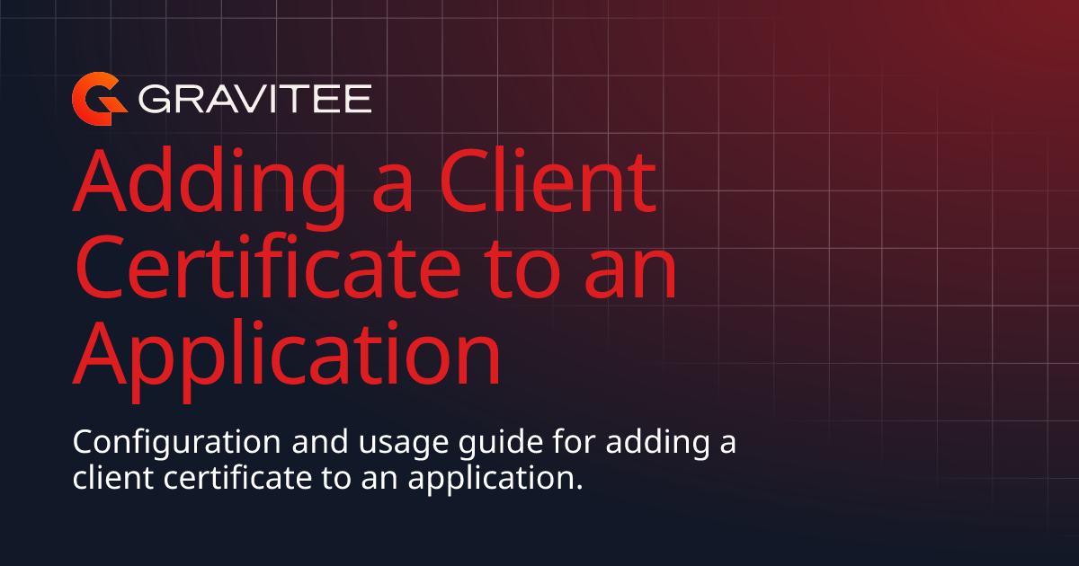 Adding a Client Certificate to an Application | API Management 4.5 | Gravitee Documentation