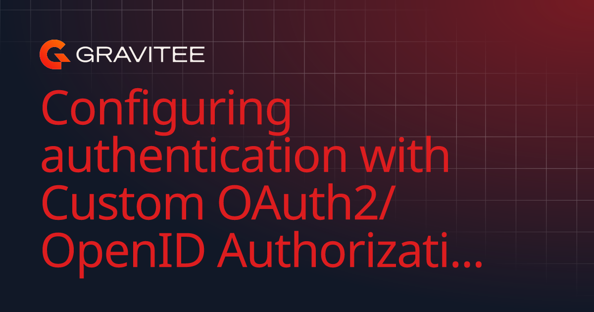 Configuring authentication with Custom OAuth2/OpenID Authorization Server | Gravitee Documentation