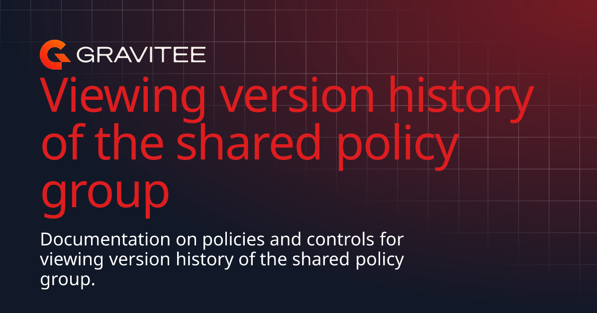 Viewing version history of the shared policy group | Gravitee Documentation