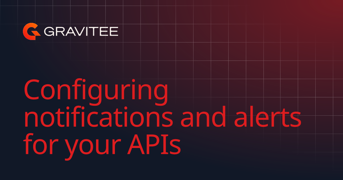 Configuring notifications and alerts for your APIs | Gravitee Documentation