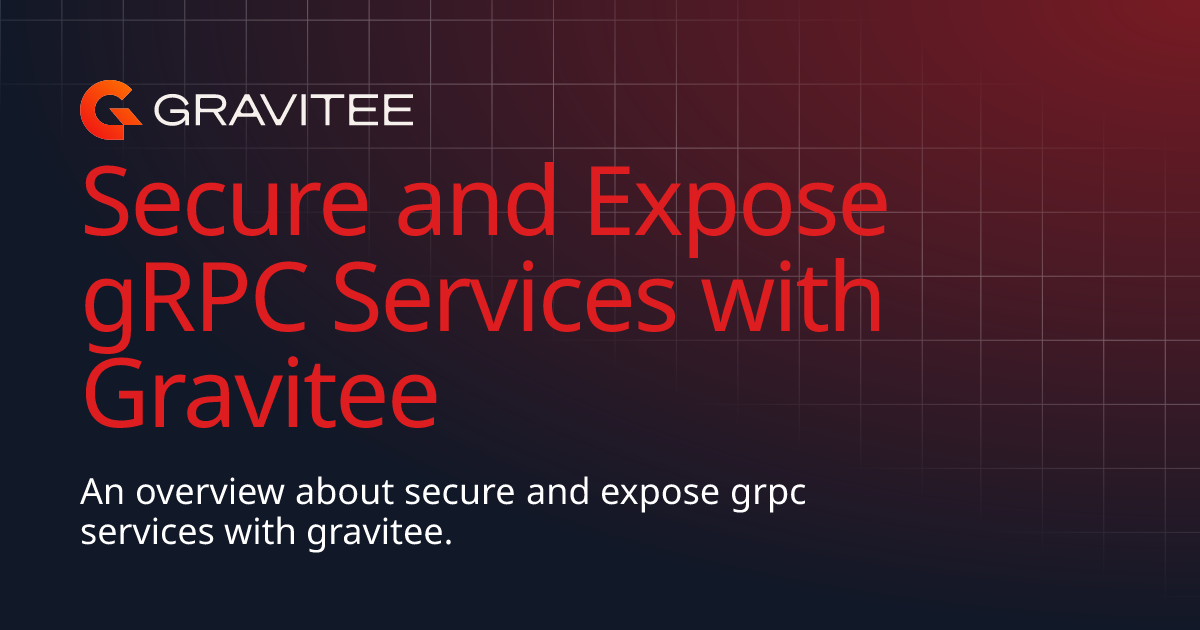 Secure and Expose gRPC Services with Gravitee | API Management 4.5 | Gravitee Documentation