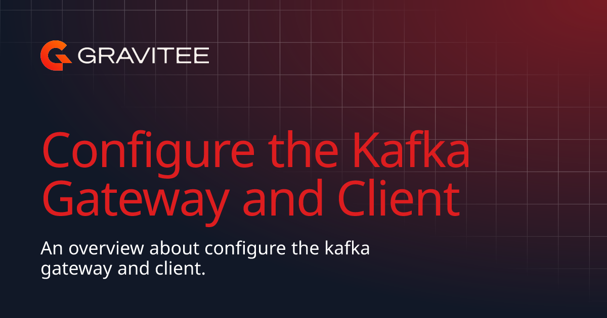 Configure the Kafka Gateway and Client | Gravitee Documentation