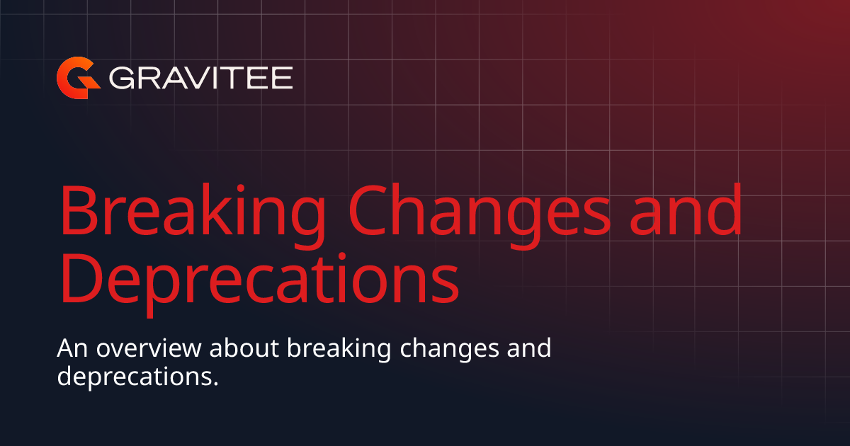 Breaking Changes and Deprecations | API Management 4.7 | Gravitee Documentation