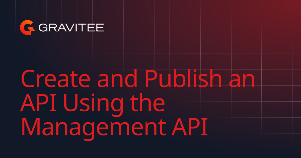 Create and Publish an API Using the Management API | Gravitee Documentation
