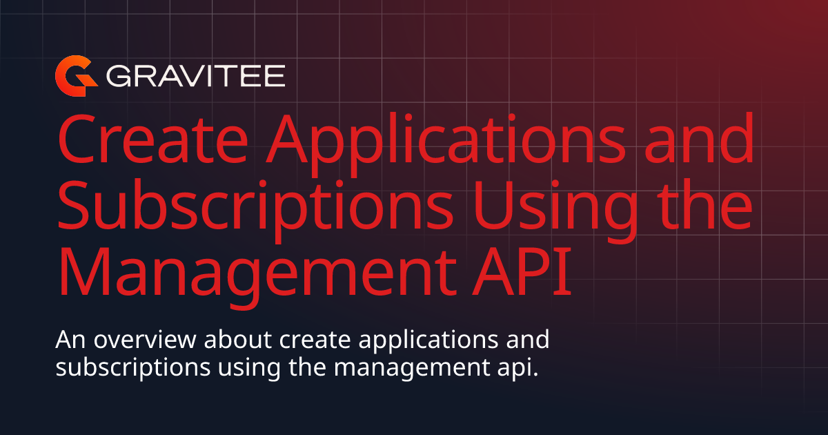 Create Applications and Subscriptions Using the Management API | API Management 4.9 | Gravitee ...