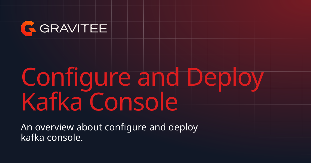 Configure and Deploy Kafka Console | API Management 4.9 | Gravitee Documentation