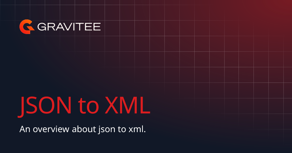JSON to XML | API Management | Gravitee Documentation