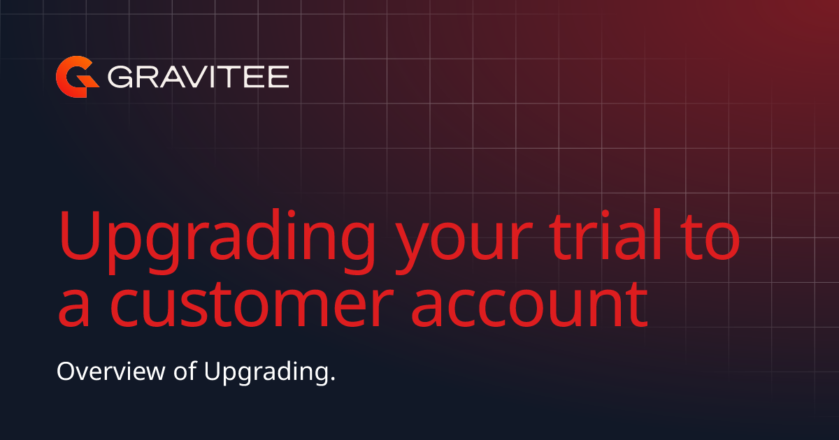 Upgrading your trial to a customer account | Gravitee Documentation